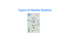 Types of Media Outlets by J Rajacic on Prezi