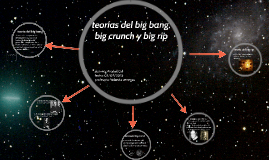 teorías del big bang, big crunch y big rip by anabel cid on Prezi