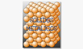 SOLIDOS METALICOS EXPOSICION by Alejandra Ruiz on Prezi