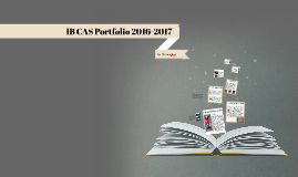 IB CAS Portfolio 2016-2017 by chea. e on Prezi