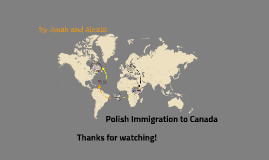 Polish Immigration to Canada by Alexis Van Esch on Prezi