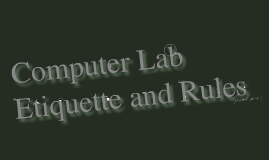 Computer Lab Etiquette by Jackie De Stefanis on Prezi