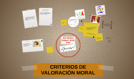 CRITERIOS DE VALORACIÓN MORAL by Monica Ruelas on Prezi