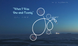 "When I Was One-and-Twenty" by A.E. Housman by Emily Woessner on Prezi