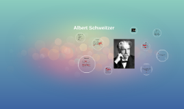 Albert Schweitzer by Pascal Tiefel on Prezi