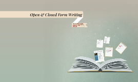 Open & Closed Form Writing by Patrick Lindros on Prezi