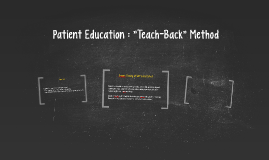 Patient Education : "Teach-Back" Method by joy belen on Prezi