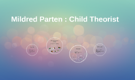 Mildred Parten : Child Theorist by Allison Ryan on Prezi