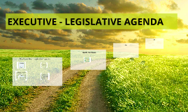 EXECUTIVE - LEGISLATIVE AGENDA by Giarl Dano on Prezi