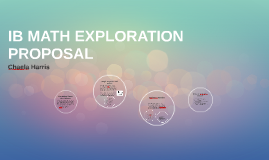 IB MATH EXPLORATION PROPOSAL by chaela h on Prezi