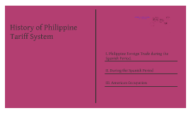THE HISTORY OF PHILIPPINE TARIFF SYSTEM by Lifejene Gapasen on Prezi
