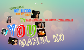 HAPPY BIRTHDAY TO YOU MAHAL KO by vham armodia on Prezi