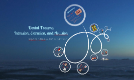 Dental Trauma Intrusion, Extrusion, and Avulsion by Rajveer Athwal on Prezi
