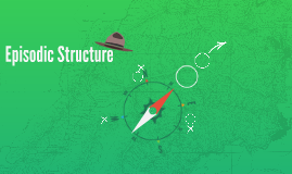 Episodic Structure by Elena Murray on Prezi