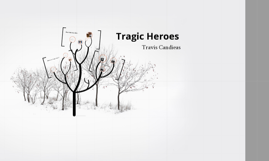 tragic Heroes by Travis Candieas on Prezi