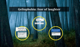 Geliophobia: the fear of laughter by Kristen Dyson on Prezi