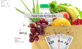 Food Fads by Decade by Pamela Luzny on Prezi