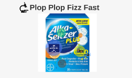 Plop Plop Fizz Fast by neshay sanders on Prezi