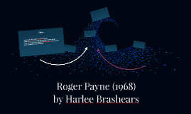 Roger Payne (1968) by Harlee Brashears on Prezi