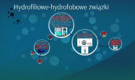 Związki hydrofilowe-hydrofobowe by Martyna Zarębska on Prezi
