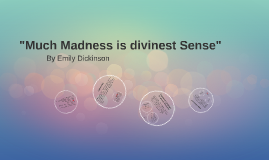 "Much Madness is Divinest Sense" by Erica Weibel on Prezi