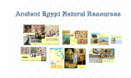 Ancient Egypt Natural Resources by Amelia Lawson on Prezi