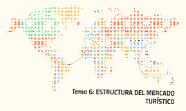 Tema 6: ESTRUCTURA DEL MERCADO TURISTICO by abel peñaranda on Prezi