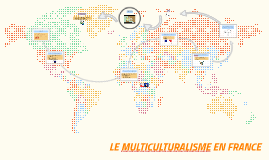 MULTICULTURALISME EN FRANCE by delia afonso on Prezi