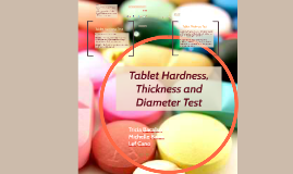 Tablet Hardness, Thickness and Diameter Test by Lef Cano on Prezi