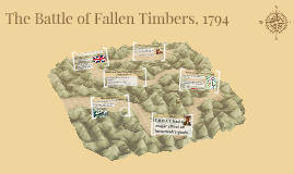 The Battle of Fallen Timbers, 1794 by William Shepherd on Prezi
