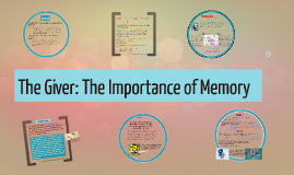 The Giver: The Importance of Memory by Maaha Rizvi on Prezi