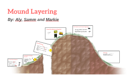 Mound Layering by Markie Woolbright on Prezi