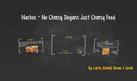 Nachos - No Cheesy Slogans Just Cheesy Food by s h on Prezi