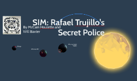 SIM: Rafael Trujillo's Secret Police by Will Baxter on Prezi