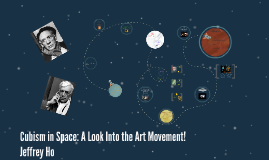 Cubism in Space: A Look Into the Art Movement! by Jeffrey Ho on Prezi