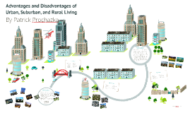 Advantages and Disadvantages of Urban Living by Patrick Prochazka on Prezi