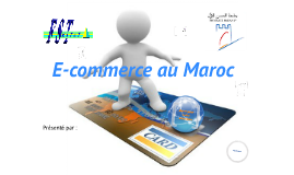 Commerce Electronique au Maroc by fatim zaza on Prezi