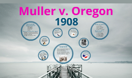 Muller v. Oregon by Amy Nguyen on Prezi