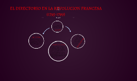 EL DIRECTORIO EN LA REVOLUCION FRANCESA by Maria Cabarcas Cardeño on Prezi