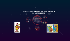 APORTES CULTURALES DE LOS INCAS A LA ACTUALIDAD by Lucero León on Prezi