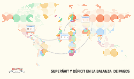 SUPERÁVIT Y DEFICIT EN LA BALANZA DE PAGOS by camilo mellado on Prezi