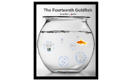 The Fourteenth Goldfish by Tim Howard on Prezi