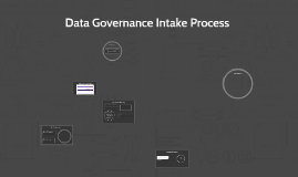 Data Governance Intake Process by Ashley O'Donnell on Prezi
