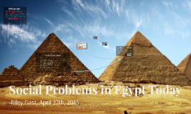 Social Problems in Egypt Today by riley gast on Prezi