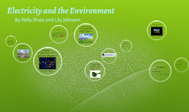 How does electricity affect the environment? by Kelly Shaw on Prezi