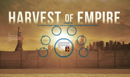 Harvest of Empire by Ryan Campbell on Prezi