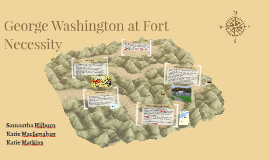 George Washington at Fort Necessity by Samantha Hilburn on Prezi