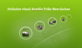 Initiation rite: Sambia Tribe-New Guinea by Lizeth Malvaceda on Prezi
