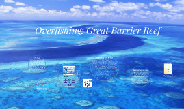 Overfishing: Great Barrier Reef by Han Nguyen on Prezi