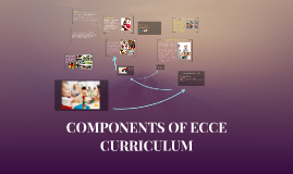 COMPONENTS OF ECCE CURRICULUM by Angela Contiveros on Prezi